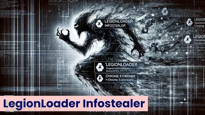 LegionLoader滥用Chrome扩展传播多种恶意软件 - FreeBuf网络安全行业门户